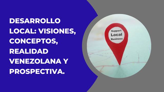 DESARROLLO LOCAL: VISIONES, CONCEPTOS, REALIDAD VENEZOLANA Y ...
